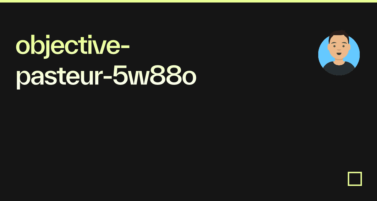 objective-pasteur-5w88o - Codesandbox