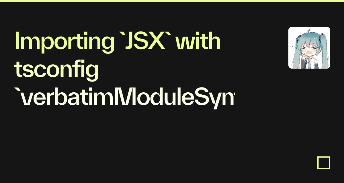 Importing `jsx` With Tsconfig `verbatimmodulesyntax` Codesandbox 