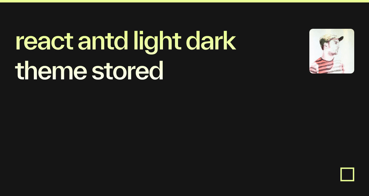 react antd light dark theme stored - Codesandbox