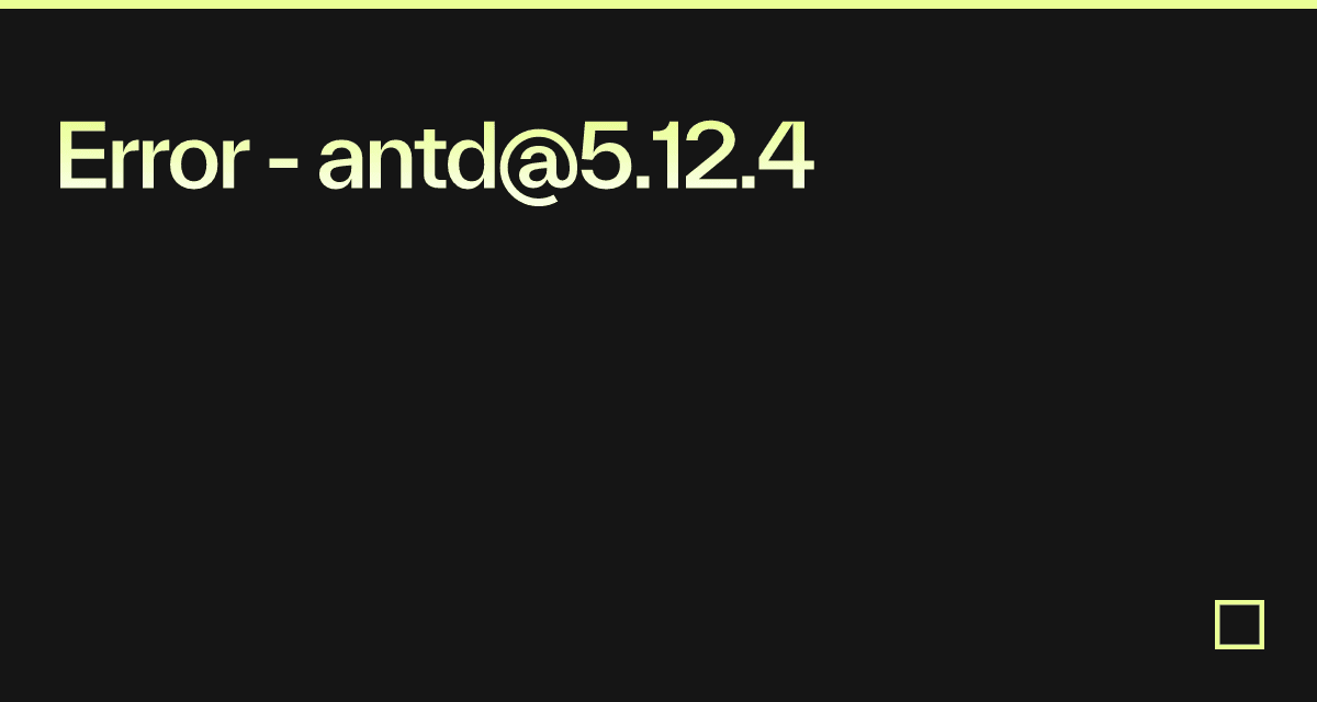 Error - antd@5.12.4 - Codesandbox