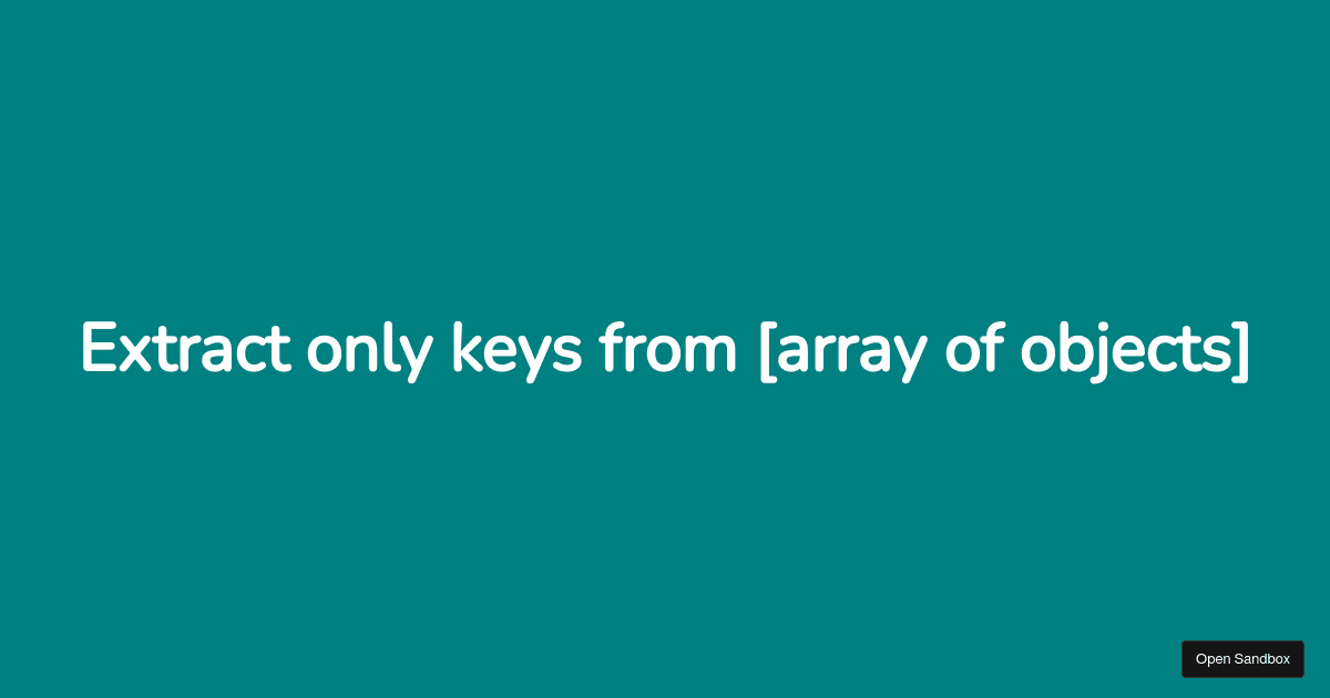 extract-only-keys-from-array-of-objects - Codesandbox
