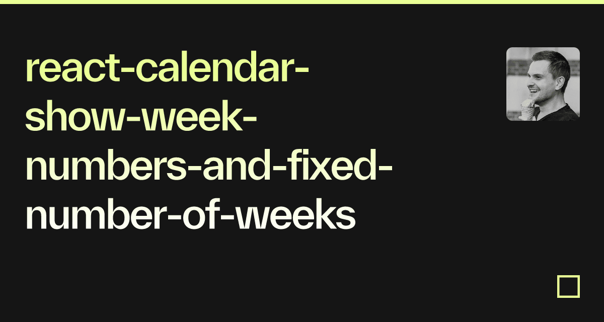 react-calendar-show-week-numbers-and-fixed-number-of-weeks - Codesandbox