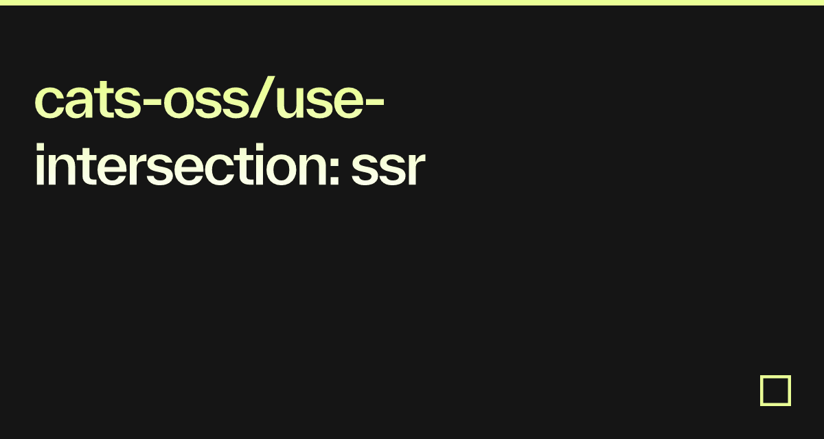 cats-oss/use-intersection: ssr - Codesandbox