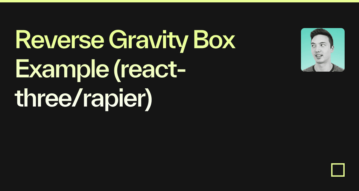 Reverse Gravity Box Example (react-three/rapier) - Codesandbox