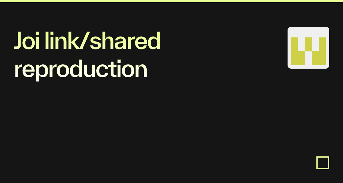 Joi link/shared reproduction - Codesandbox