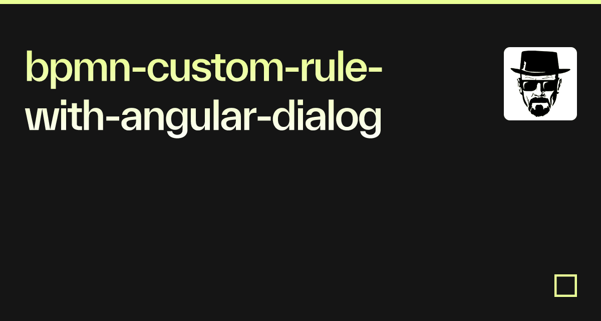 Bpmn Custom Rule With Angular Dialog Codesandbox 0204
