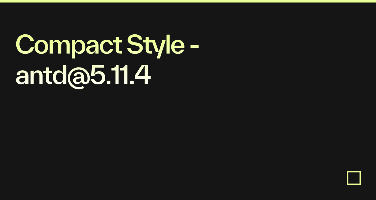 Compact Style - antd@5.11.4 - Codesandbox