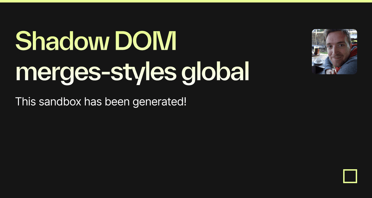 Shadow DOM merges-styles global - Codesandbox