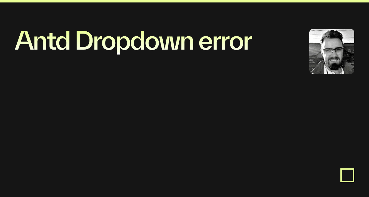 Antd Dropdown error - Codesandbox Antd Dropdown error - Codesandbox