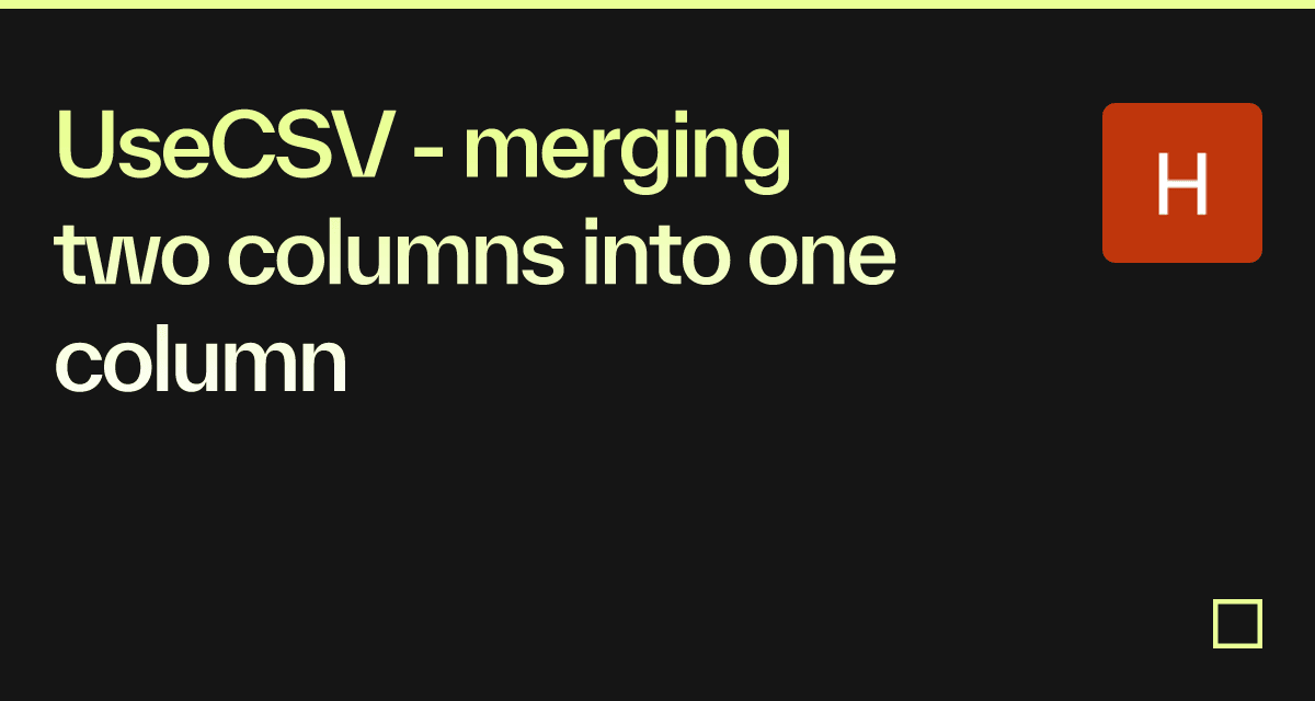 Usecsv Merging Two Columns Into One Column Codesandbox