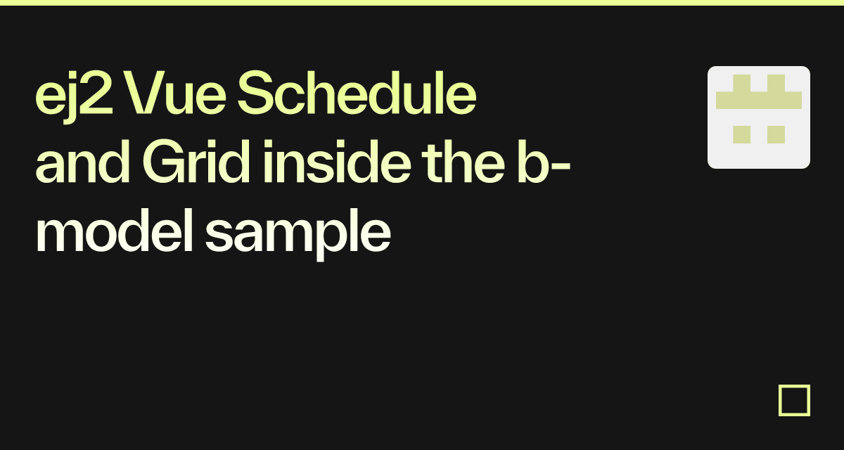 ej2 Vue Schedule and Grid inside the b-model sample - Codesandbox