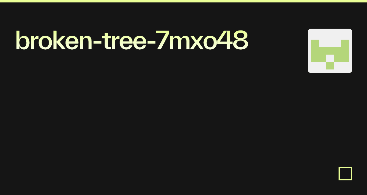 broken-tree-7mxo48 - Codesandbox