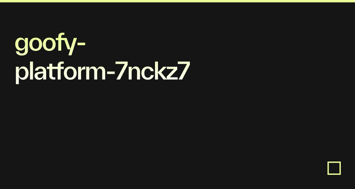 goofy-platform-7nckz7 - Codesandbox