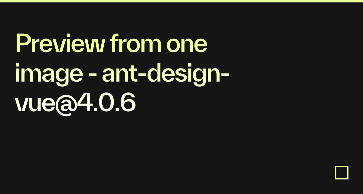Preview from one image - ant-design-vue@4.0.6 - Codesandbox