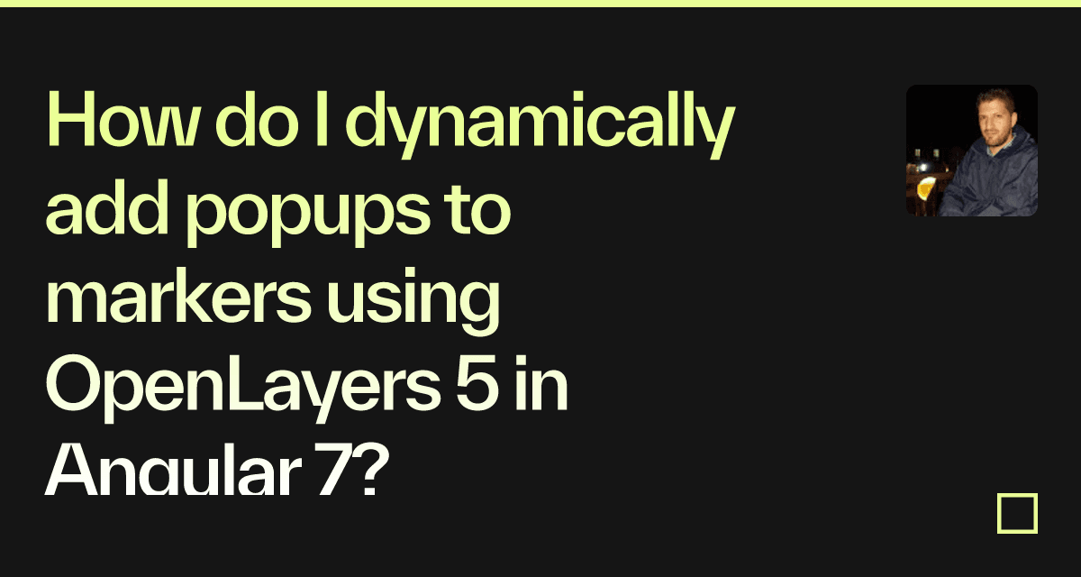How do I dynamically add popups to markers using OpenLayers 5 in ...