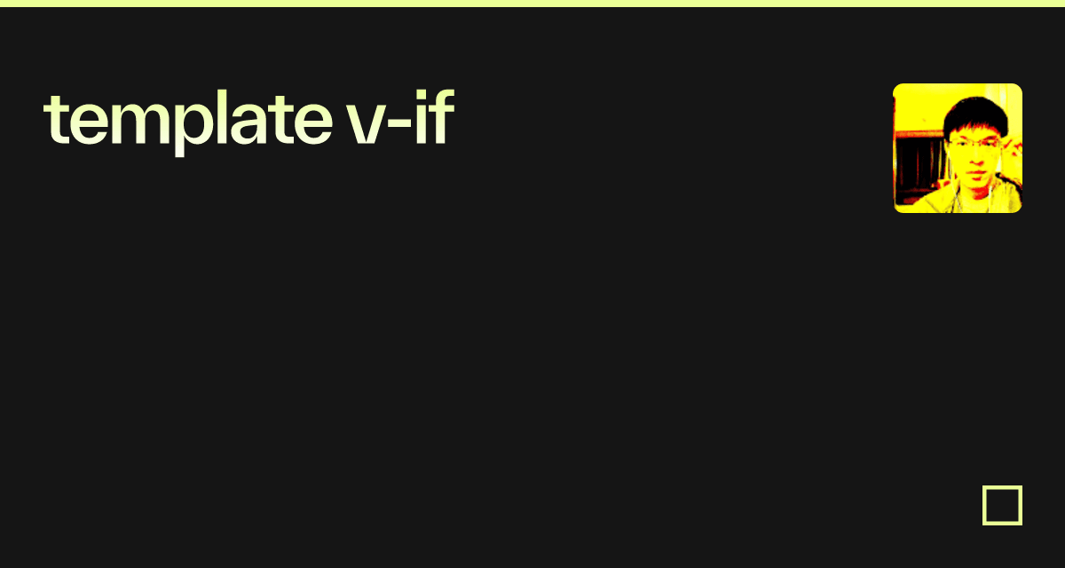 template v-if - Codesandbox
