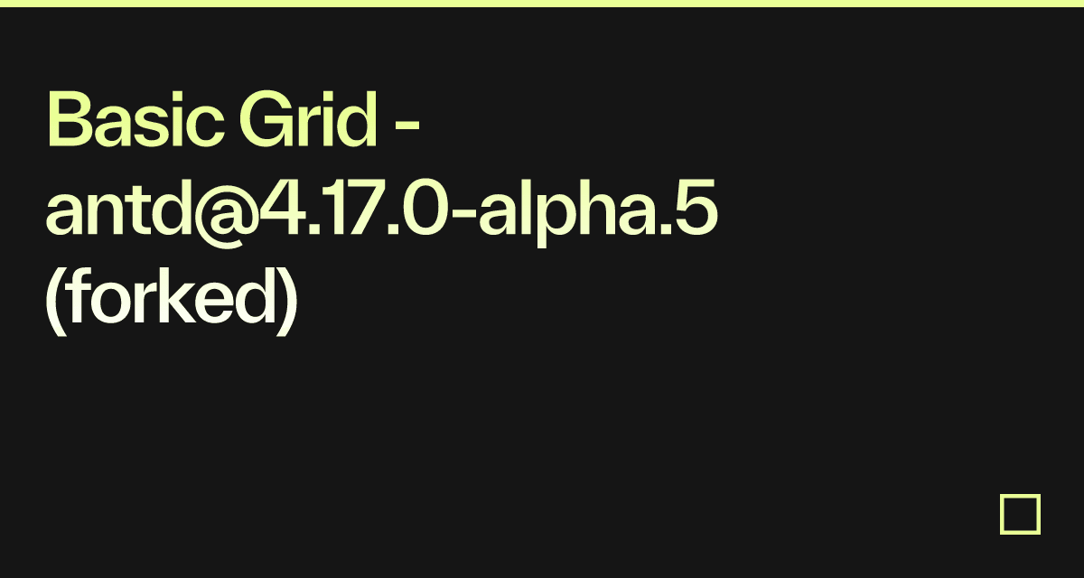 Basic Grid - antd@4.17.0-alpha.5 (forked) - Codesandbox
