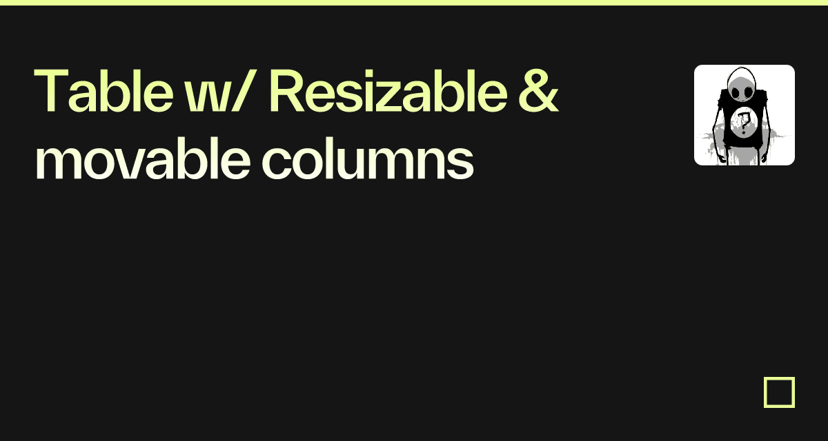Table w/ Resizable & movable columns - Codesandbox