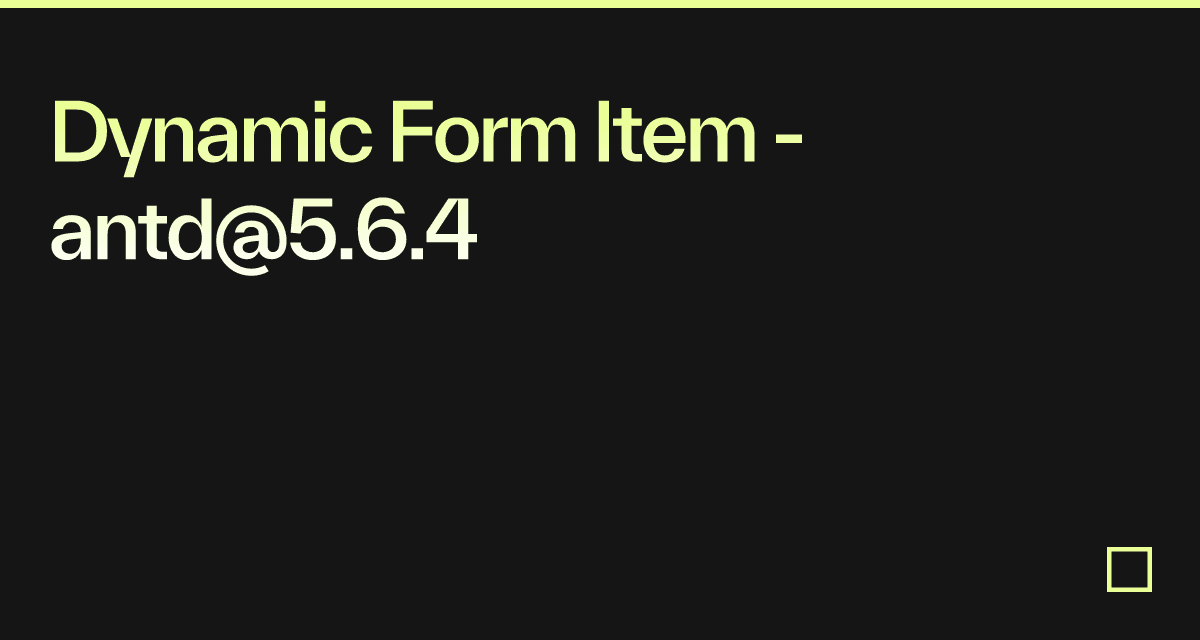 Dynamic Form Item - antd@5.6.4 - Codesandbox Dynamic Form Item - antd@5.6.4 - Codesandbox