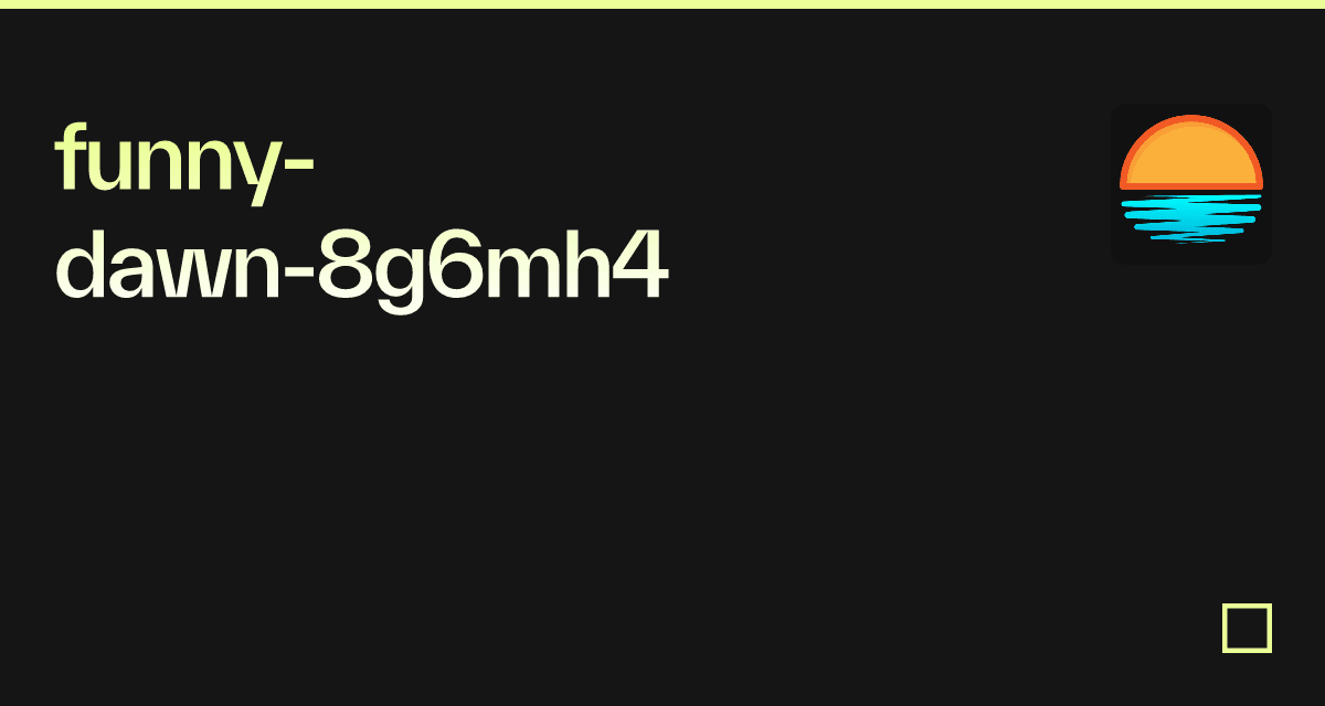 funny-dawn-8g6mh4 - Codesandbox