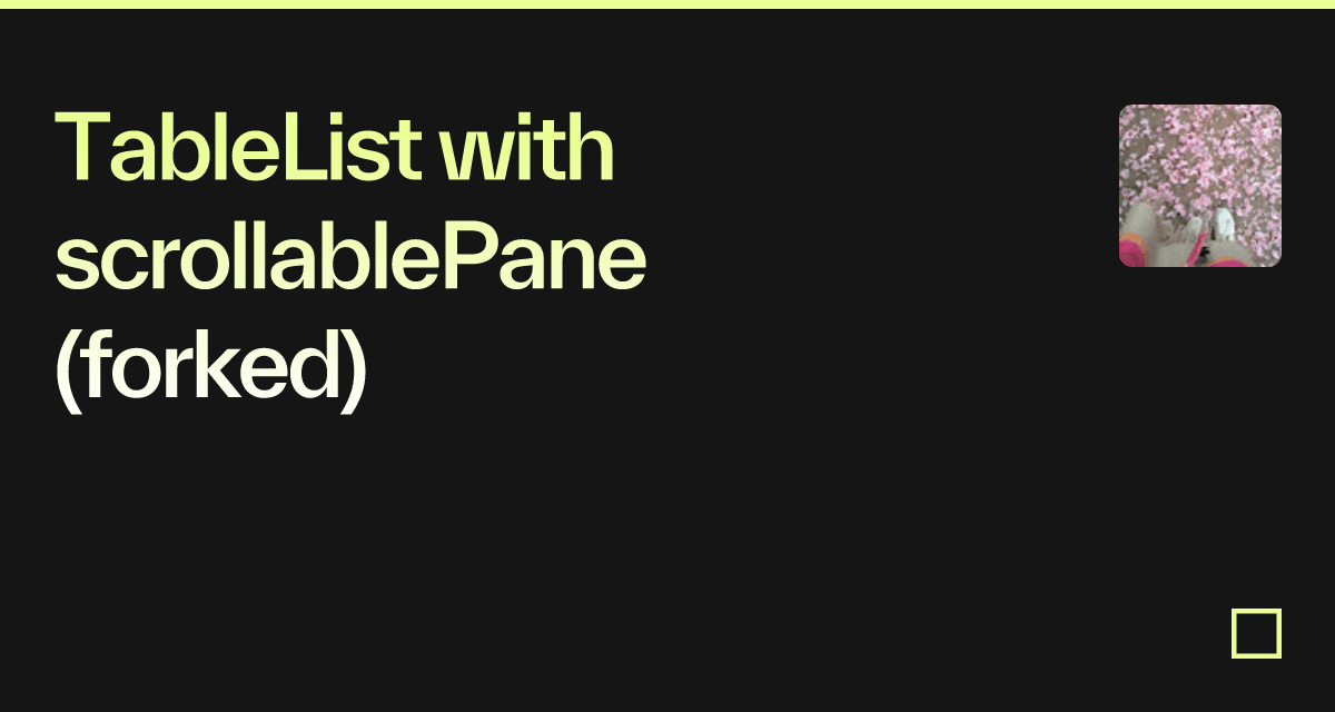 TableList with scrollablePane (forked) - Codesandbox