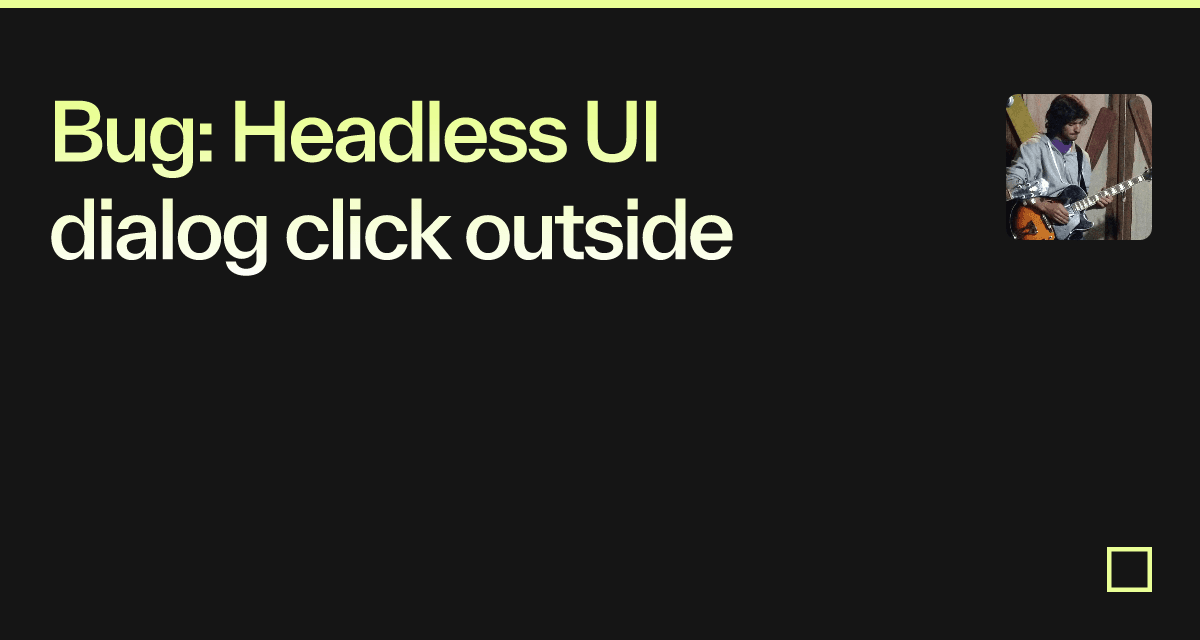 Bug: Headless UI dialog click outside - Codesandbox