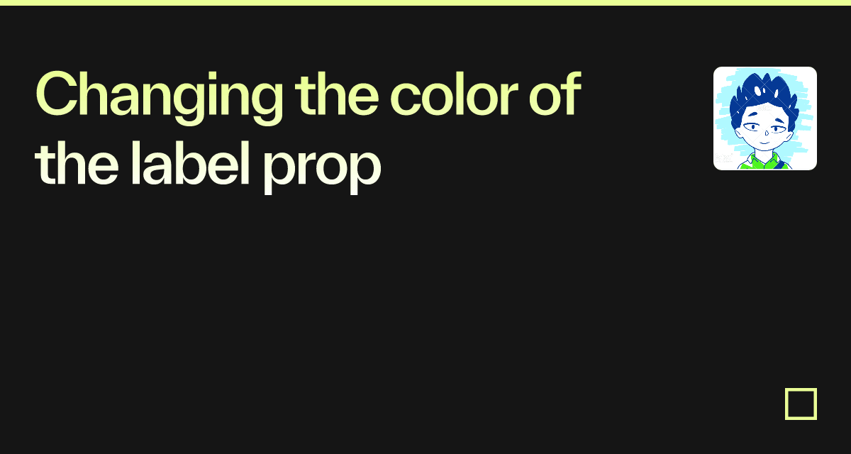 Changing the color of the label prop - Codesandbox