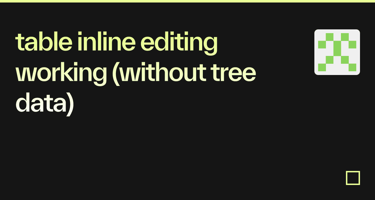 Table Inline Editing Working Without Tree Data Codesandbox