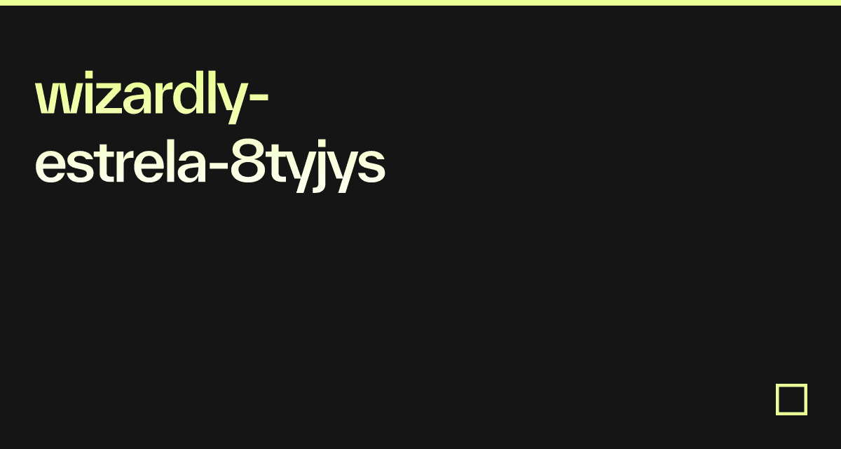 wizardly-estrela-8tyjys - Codesandbox