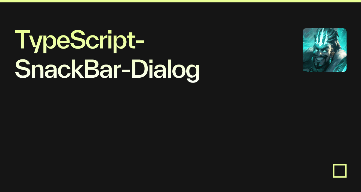 TypeScript-SnackBar-Dialog - Codesandbox