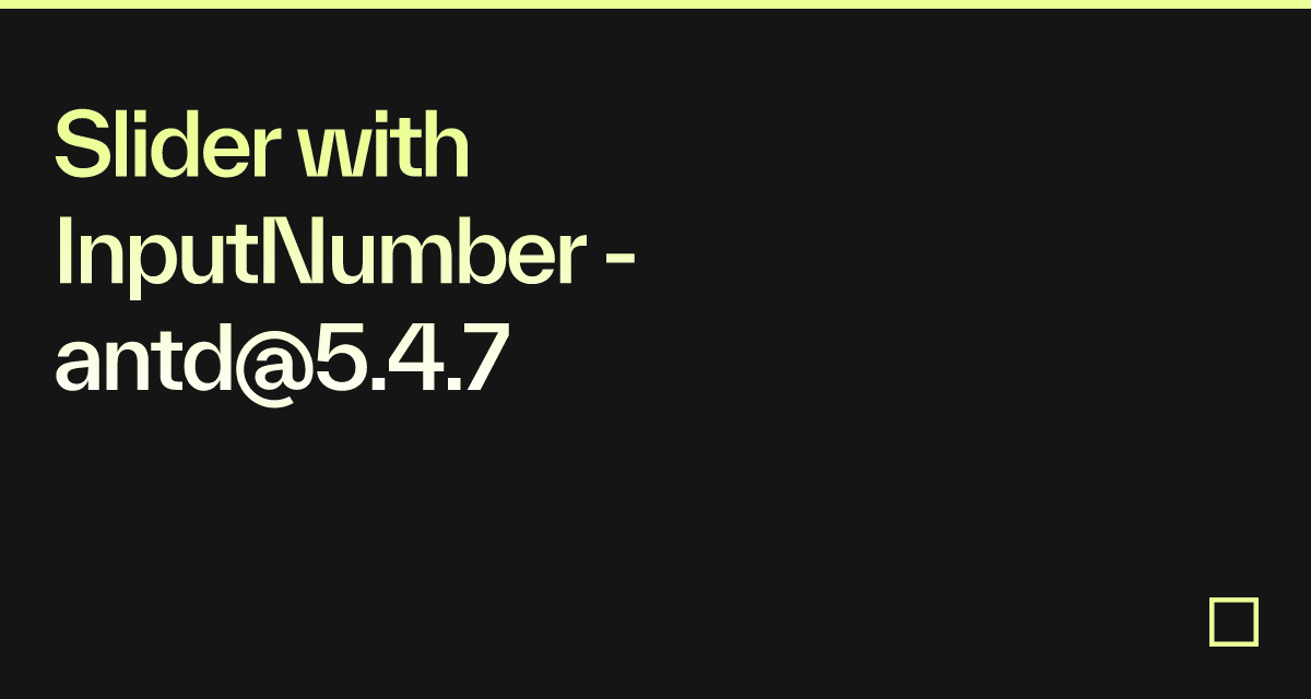 Slider with InputNumber - antd@5.4.7 - Codesandbox