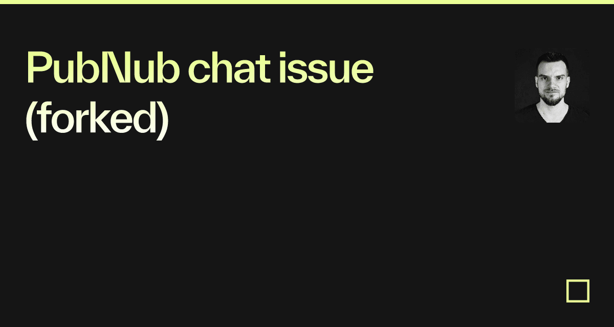 PubNub chat issue (forked) - Codesandbox