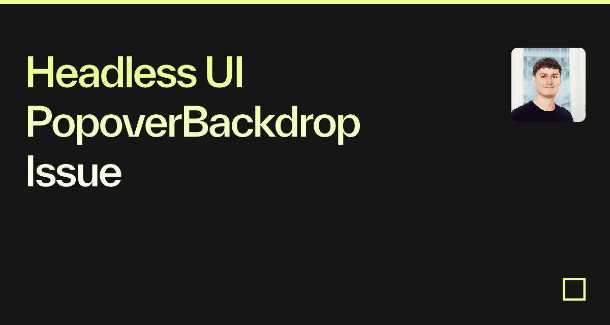 Headless UI PopoverBackdrop Issue - Codesandbox