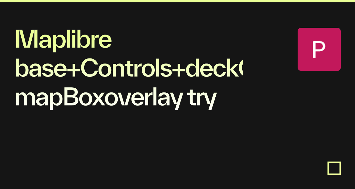 Maplibre base+Controls+deckGL mapBoxoverlay try - Codesandbox