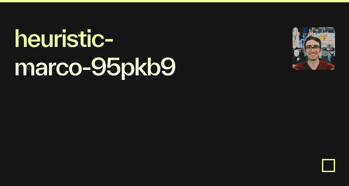 heuristic-marco-95pkb9 - Codesandbox