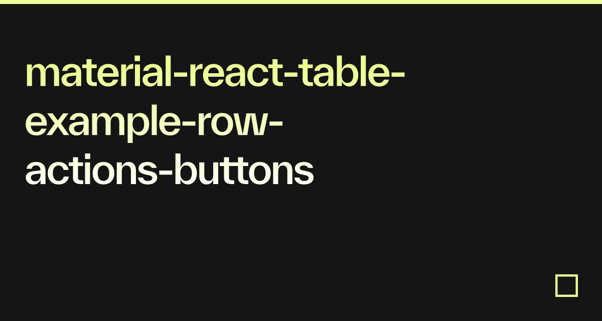 material-react-table-example-row-actions-buttons - Codesandbox