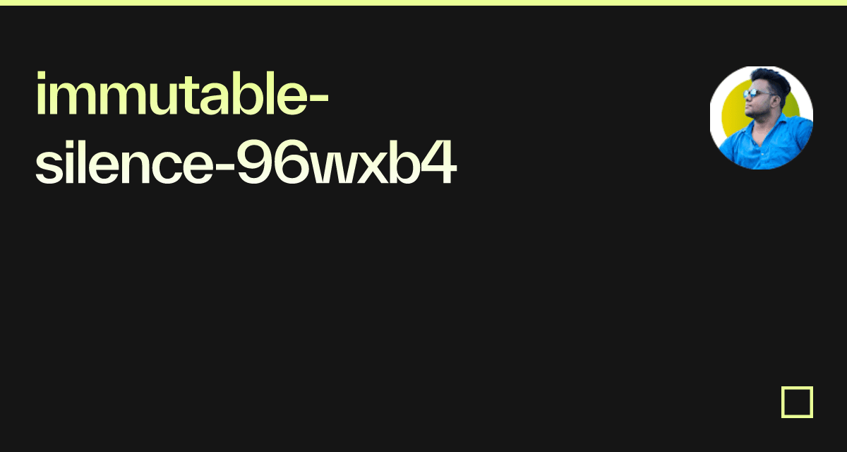 immutable-silence-96wxb4 - Codesandbox