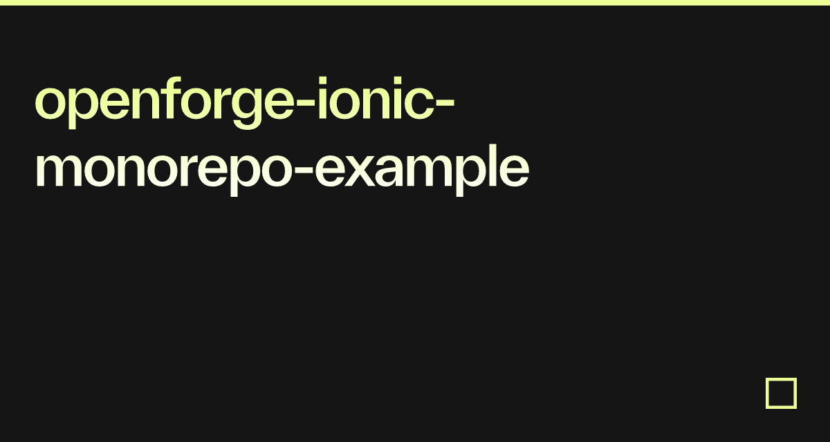openforge-ionic-monorepo-example - Codesandbox
