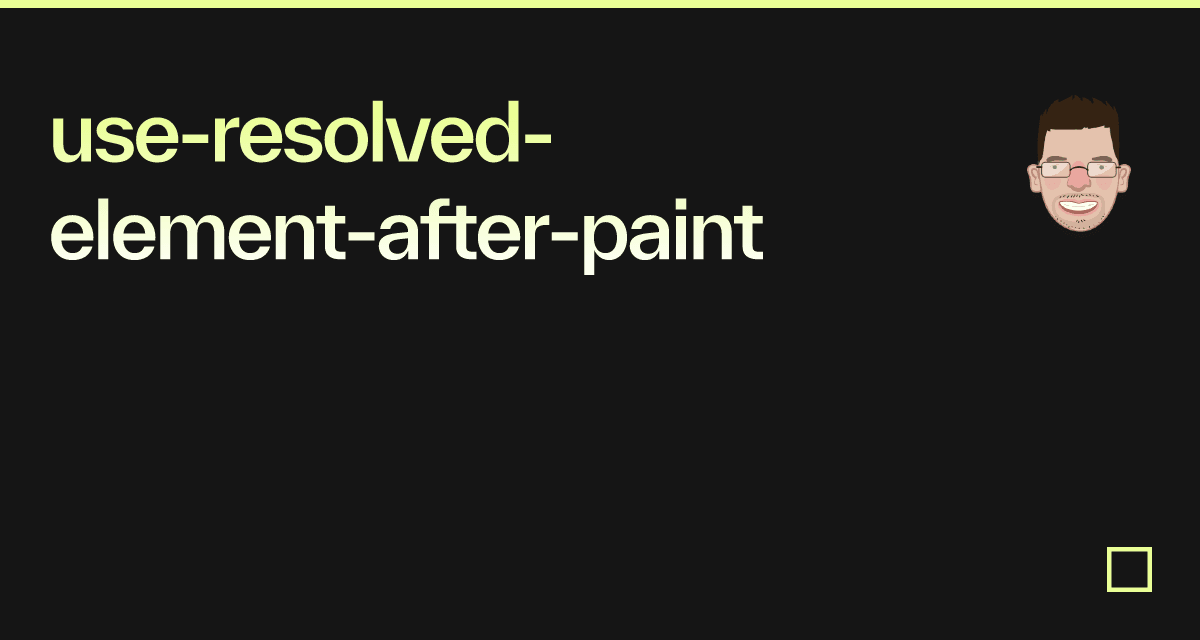 use-resolved-element-after-paint - Codesandbox