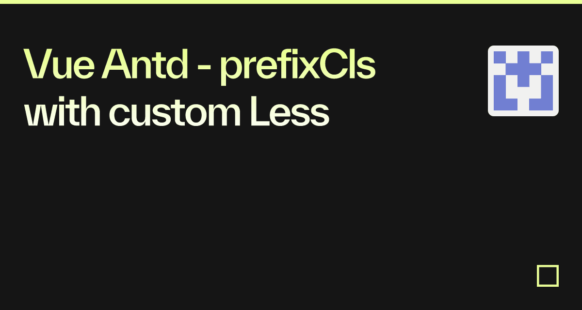 Vue Antd - prefixCls with custom Less - Codesandbox