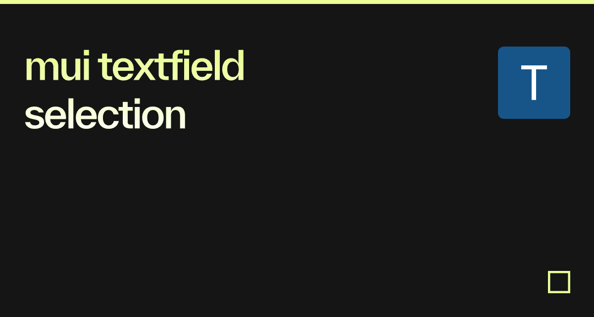 mui textfield selection - Codesandbox
