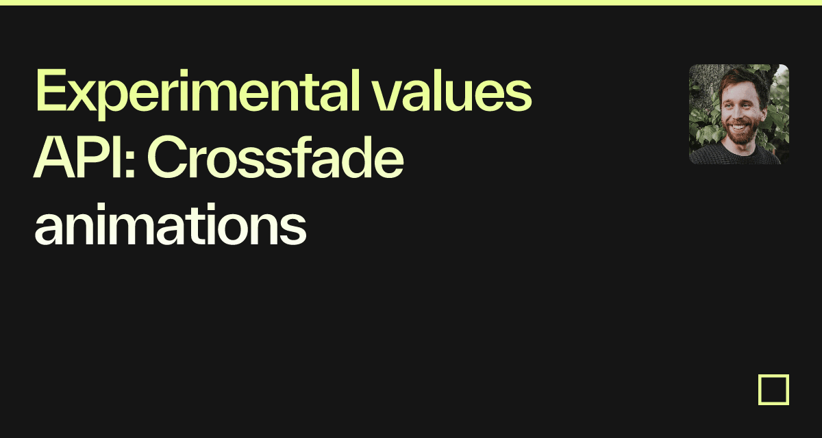 Experimental Values Api Crossfade Animations Codesandbox