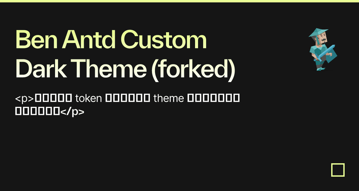 Ben Antd Custom Dark Theme (forked) - Codesandbox Ben Antd Custom Dark Theme (forked) - Codesandbox