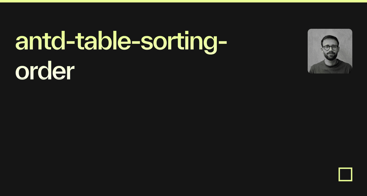 antd-table-sorting-order - Codesandbox antd-table-sorting-order - Codesandbox