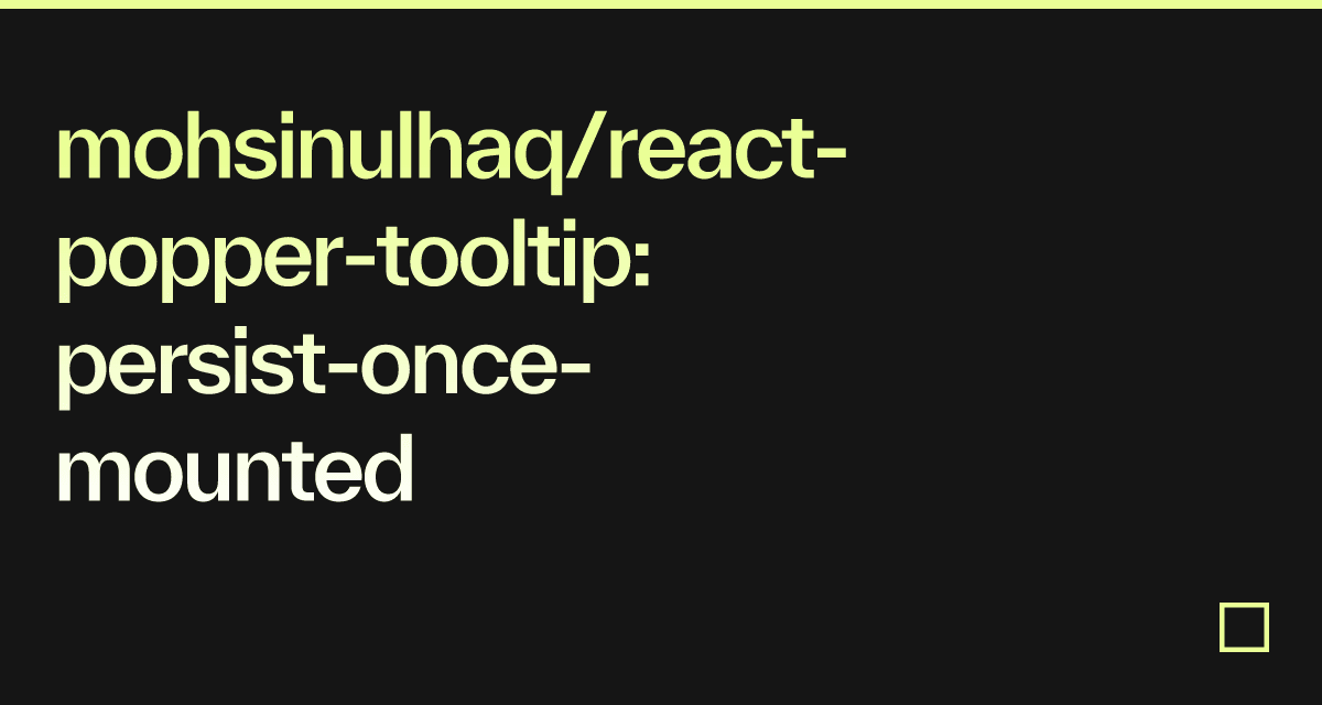 mohsinulhaq/react-popper-tooltip: persist-once-mounted - Codesandbox