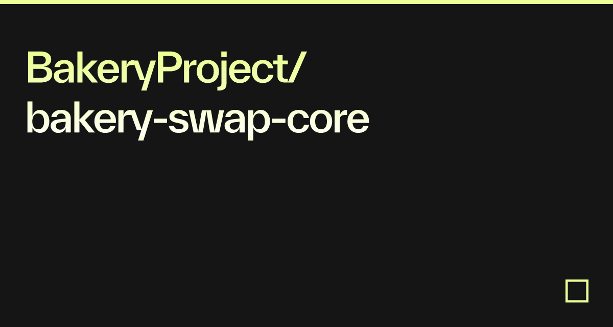 BakeryProject/bakery-swap-core - Codesandbox