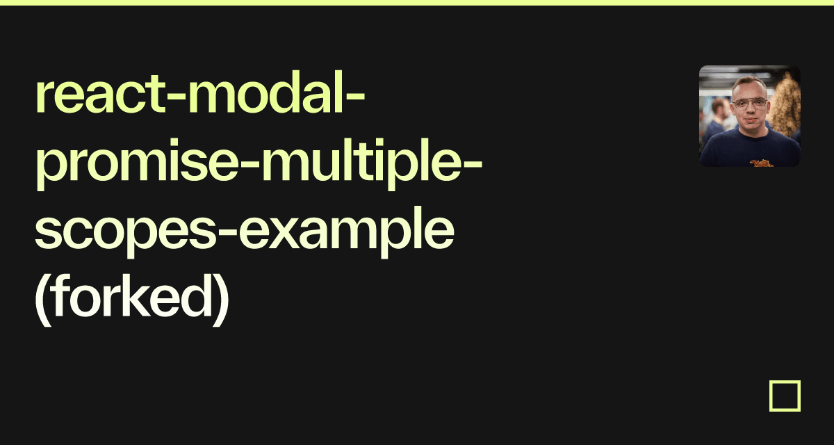 React Modal Promise Multiple Scopes Example Forked Codesandbox