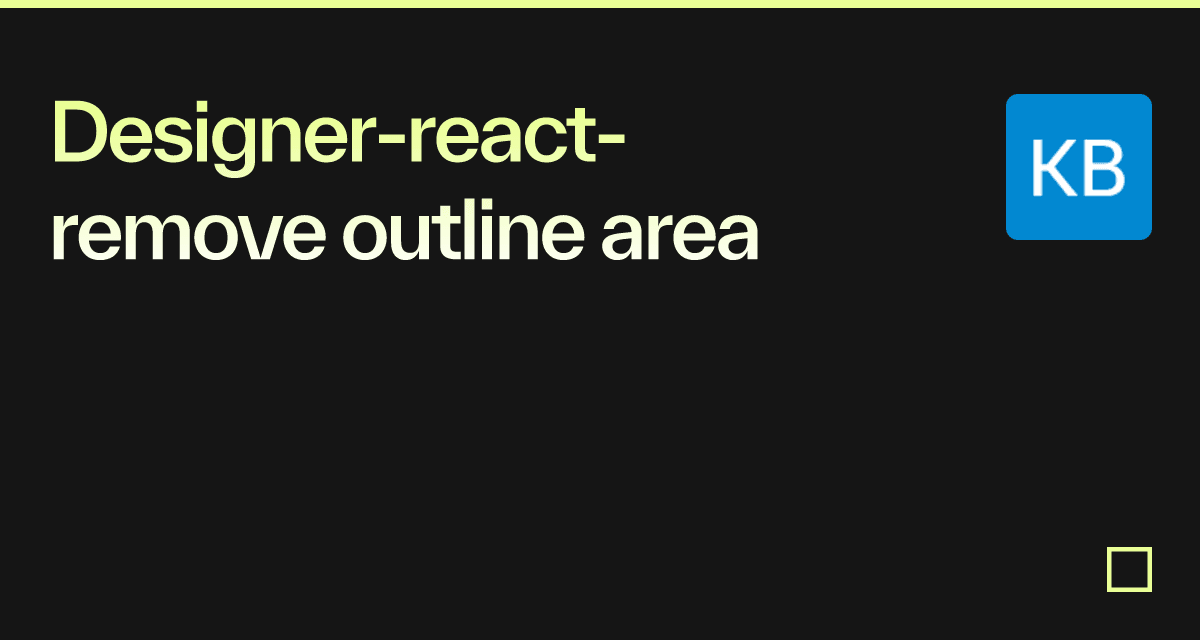 Designer-react-remove outline area - Codesandbox