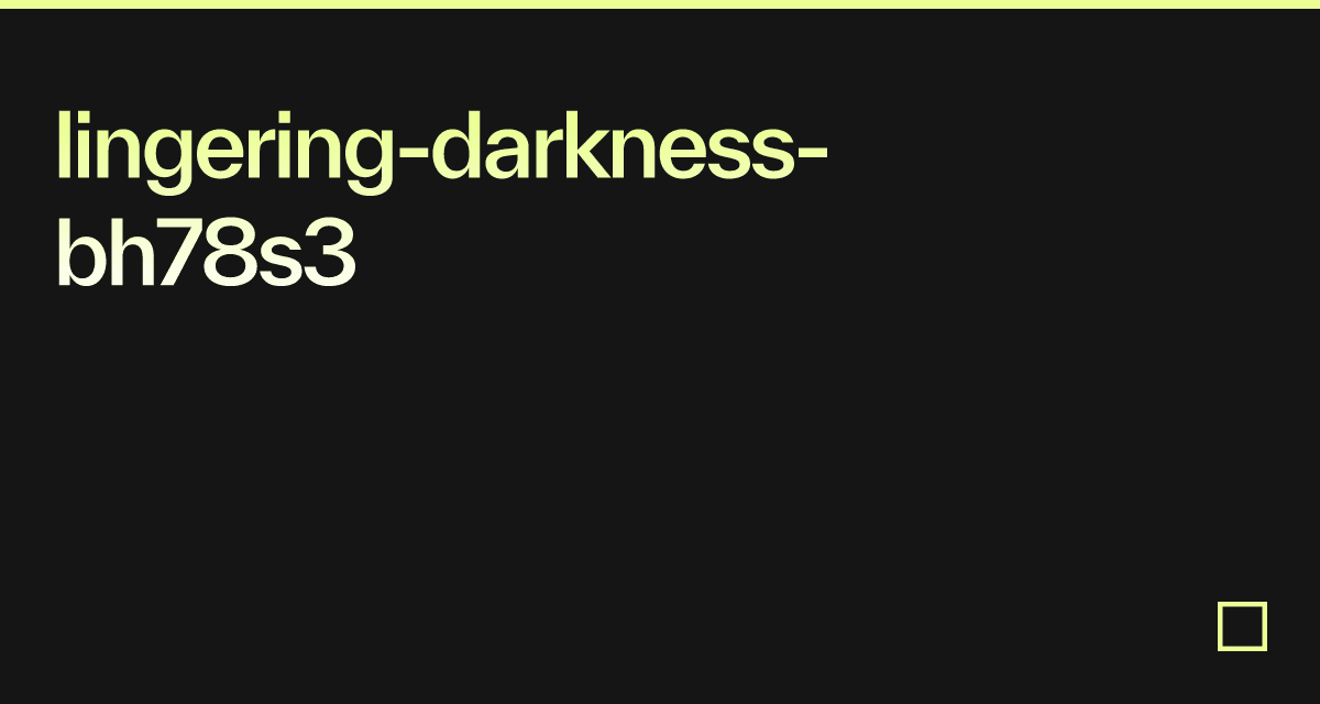 lingering-darkness-bh78s3 - Codesandbox