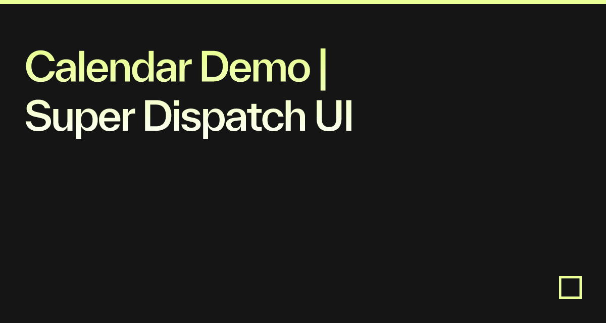 Calendar Demo | Super Dispatch UI - Codesandbox